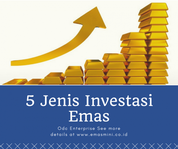 5 Jenis-jenis Investasi Emas - Emas Mini Odc Enterprise